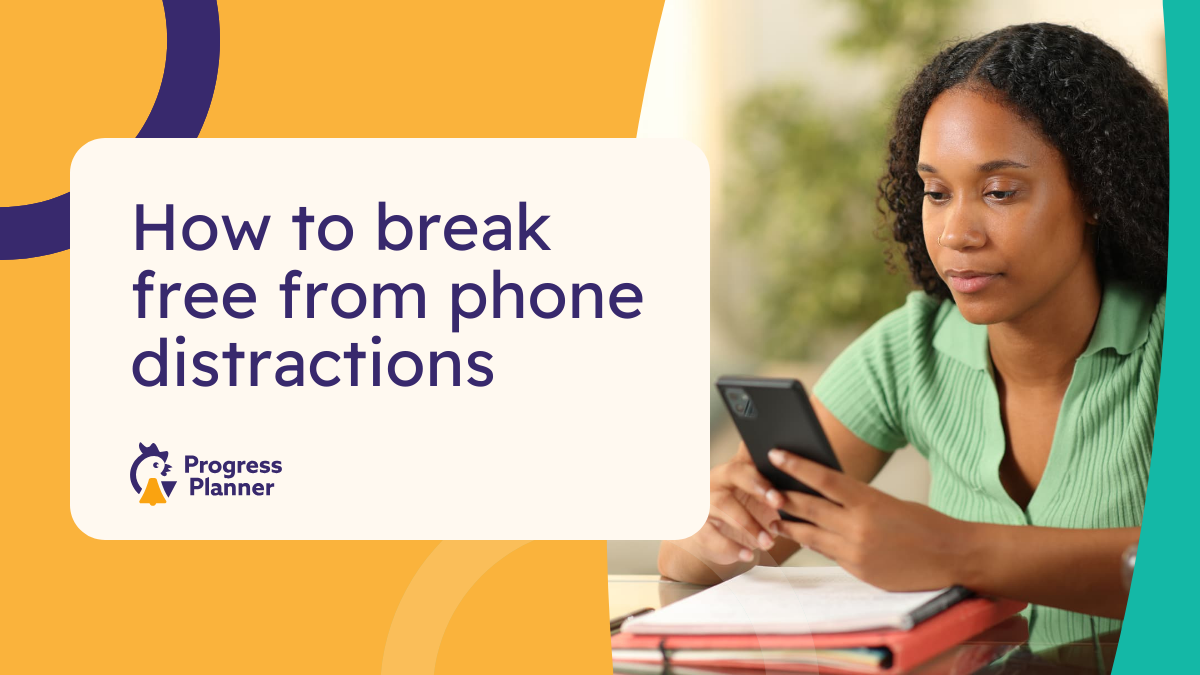 How to break free from phone distractions - Progress Planner